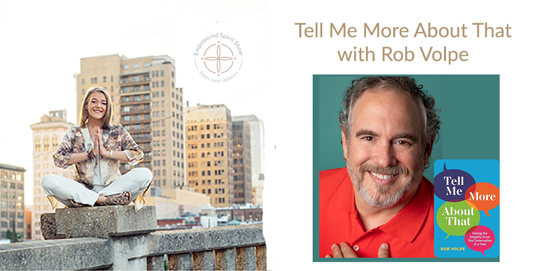 Tell Me More About That with Rob Volpe - The Empowered Spirit Show