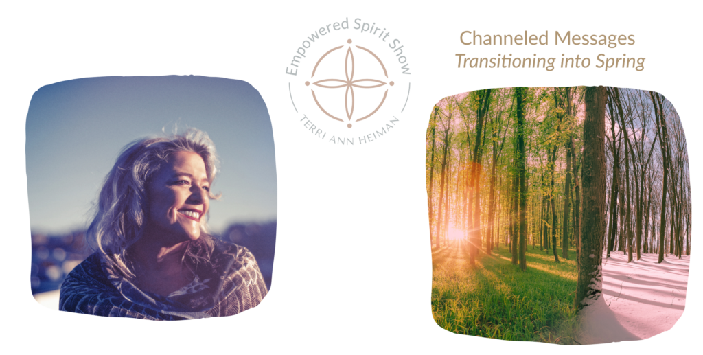 Channeled Messages: Transitioning into Spring - The Empowered Spirit Show